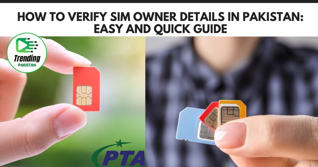 How to Verify SIM Owner Details in Pakistan: Easy and Quick Guide ...