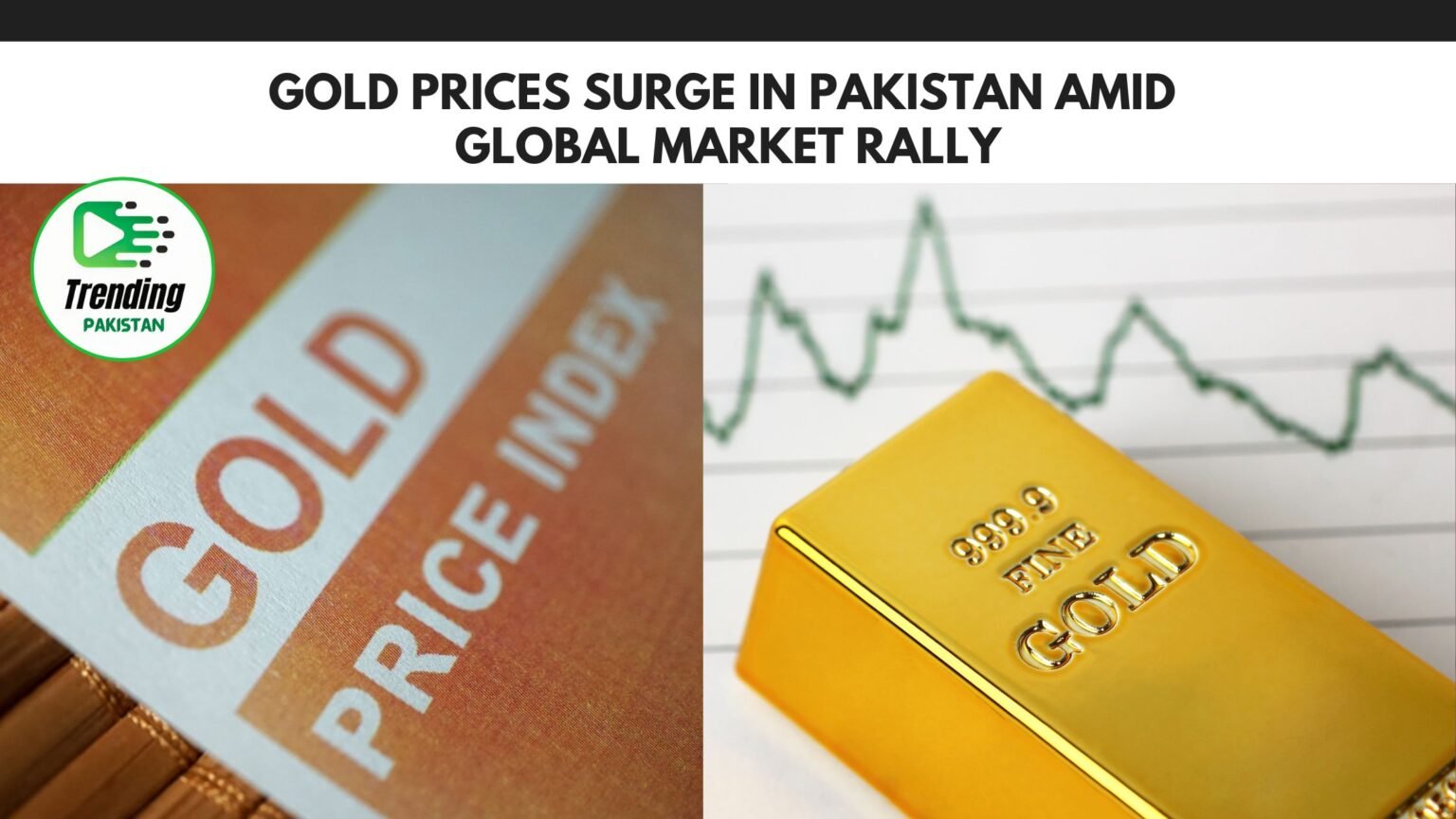 Gold Prices Surge in Pakistan Amid Global Market Rally - Trending Pakistan