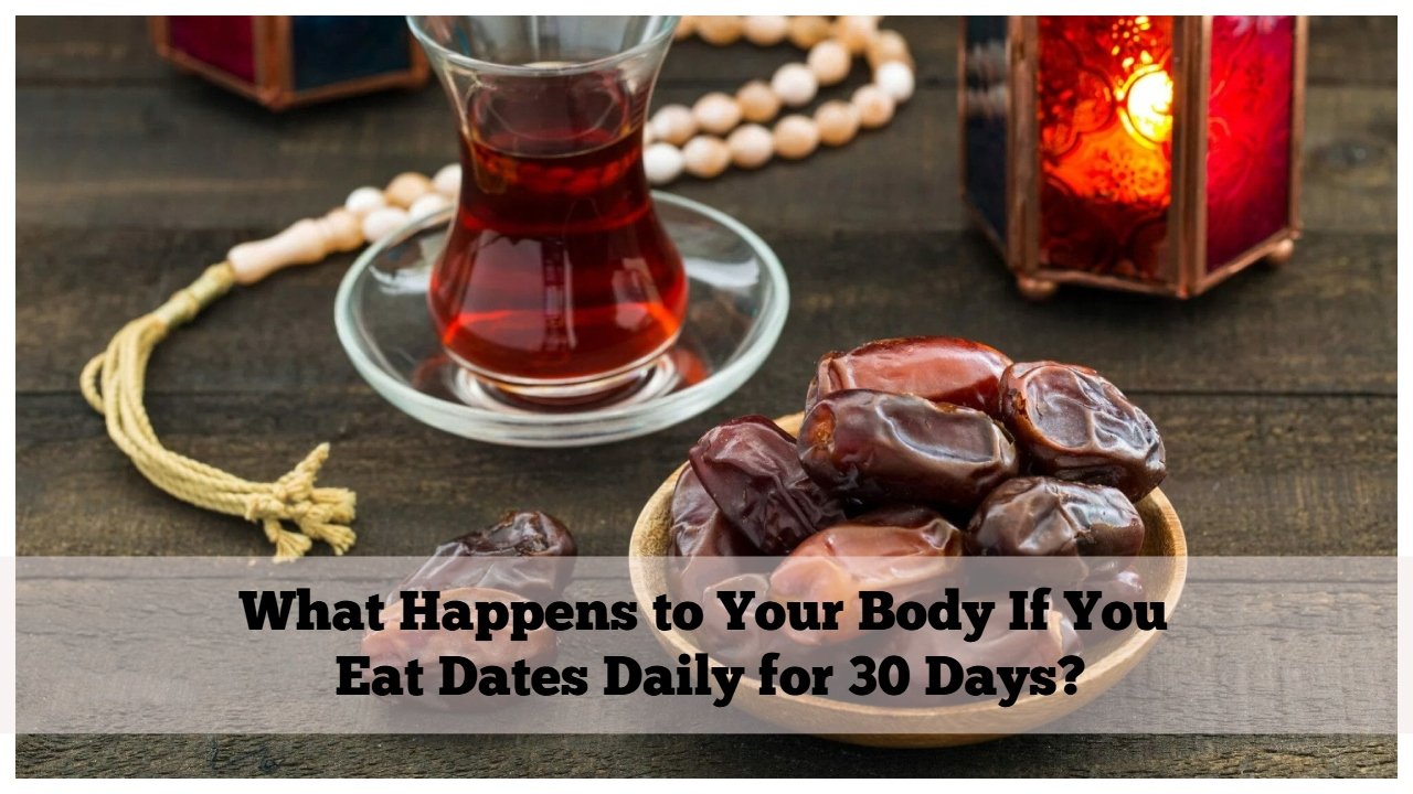 What Happens to Your Body If You Eat Dates Daily for 30 Days ...